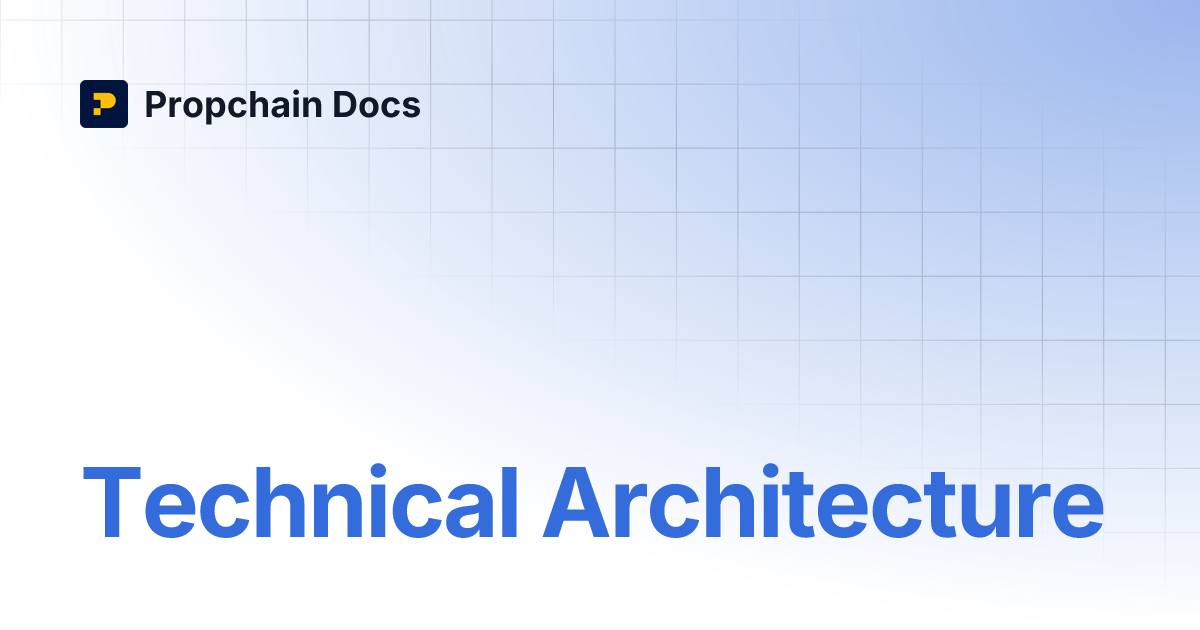Technical Architecture | Propchain Docs