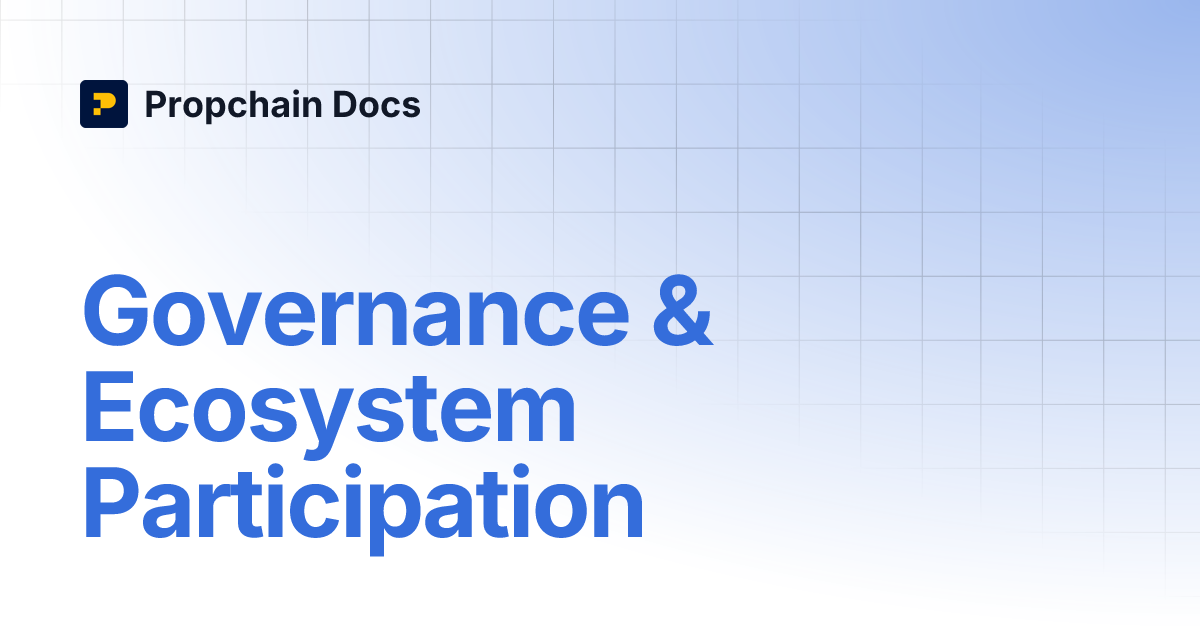 Governance & Ecosystem Participation | Propchain Docs