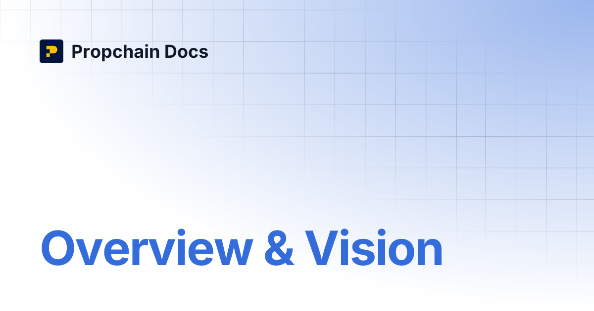 Overview & Vision | Propchain Docs