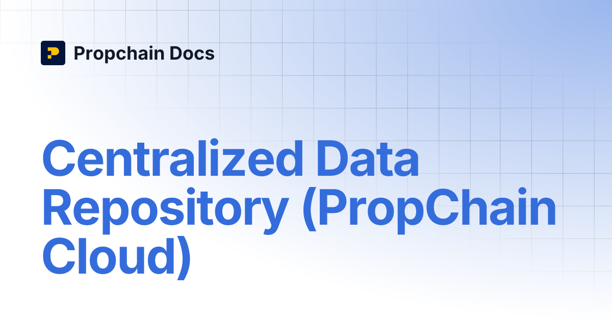 Centralized Data Repository (PropChain Cloud) | Propchain Docs