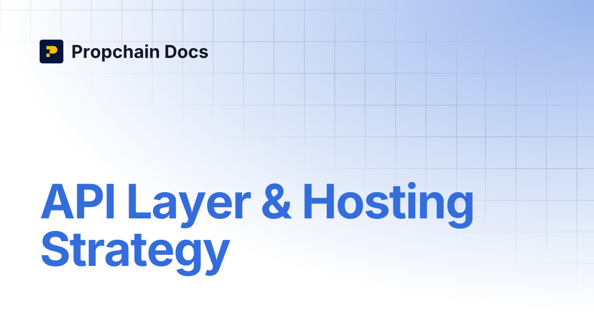 API Layer & Hosting Strategy | Propchain Docs
