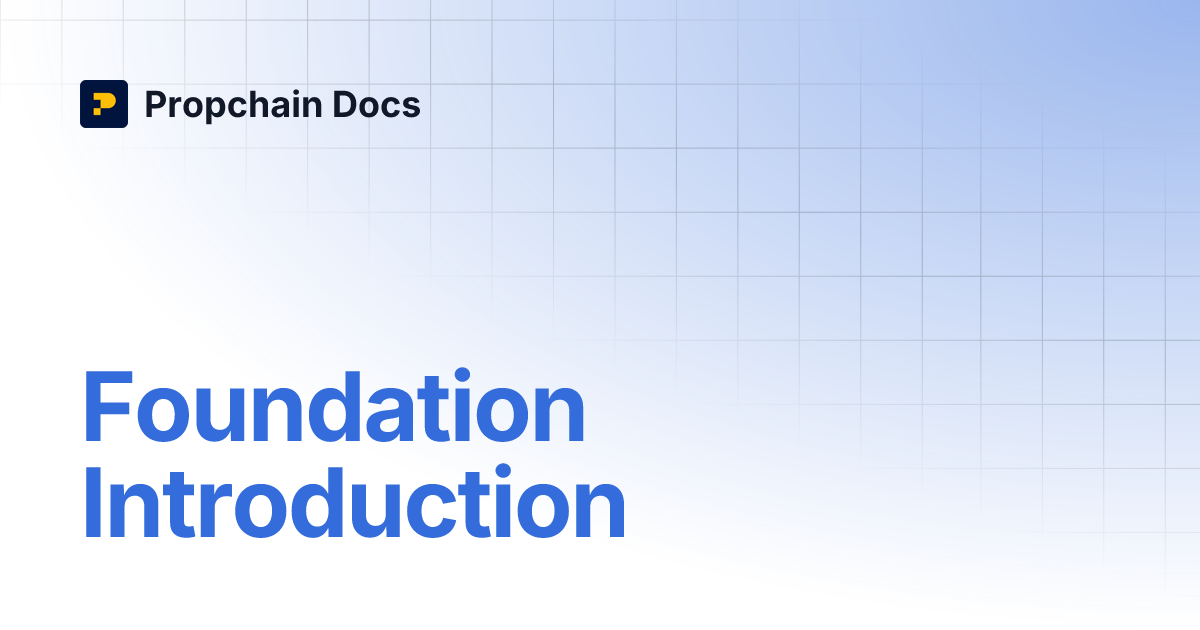 Foundation Introduction | Propchain Docs